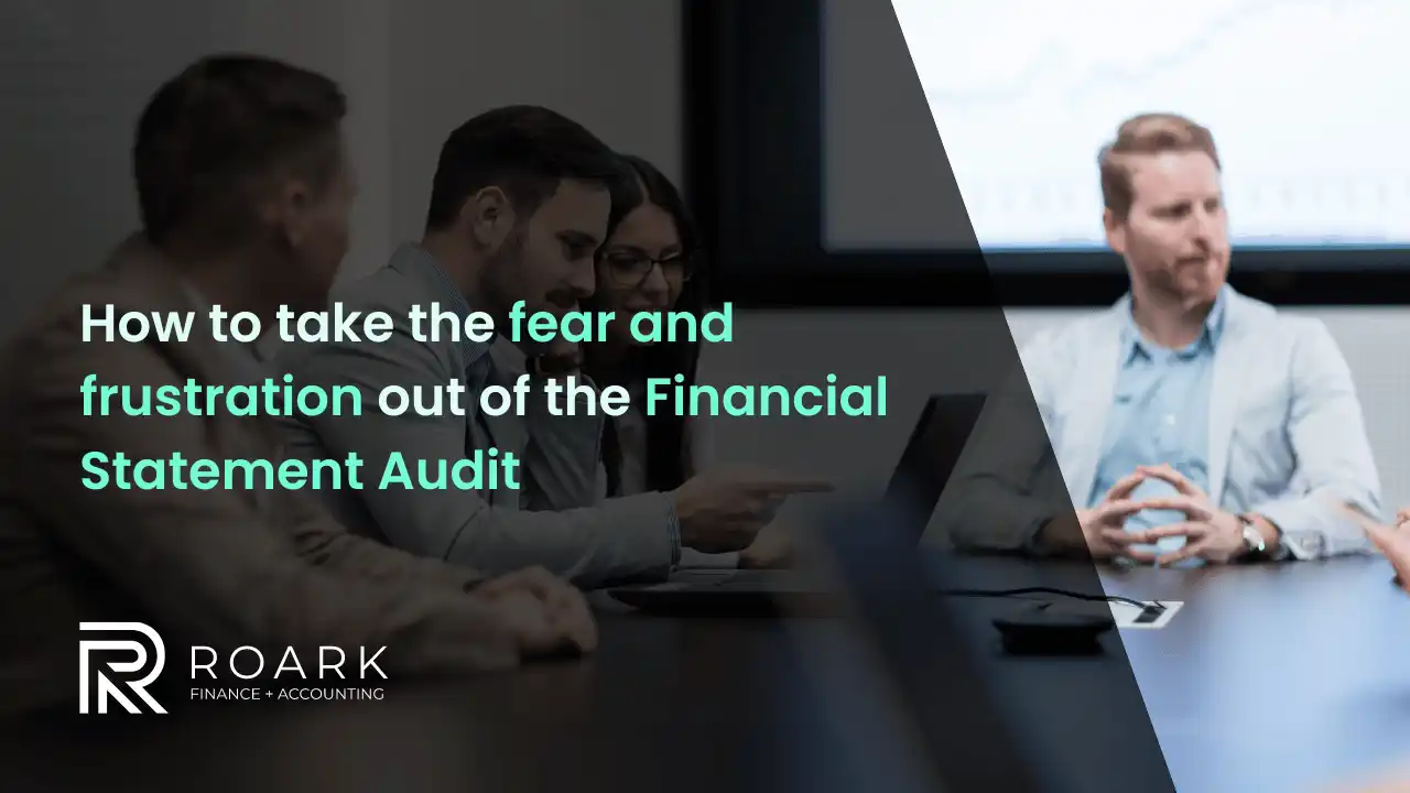 How to take the fear and frustration out of the Financial Statement Audit