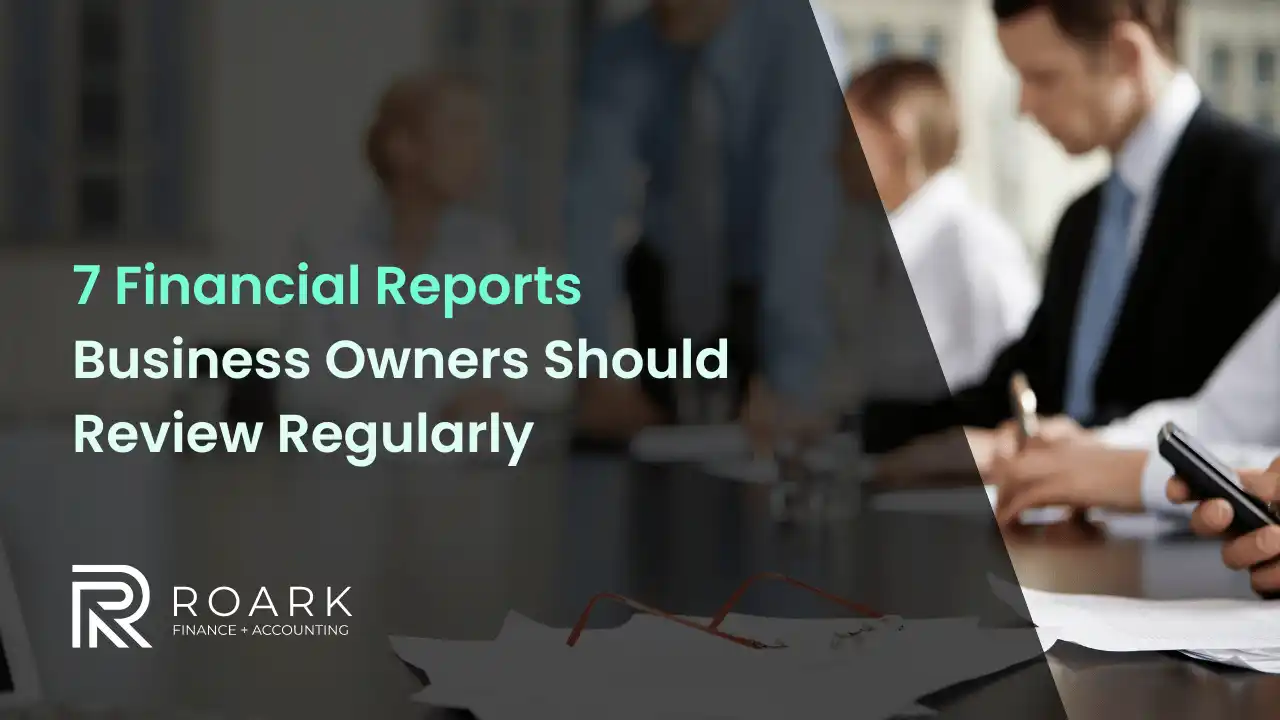 7 Financial Reports Business Owners Should Review Regularly